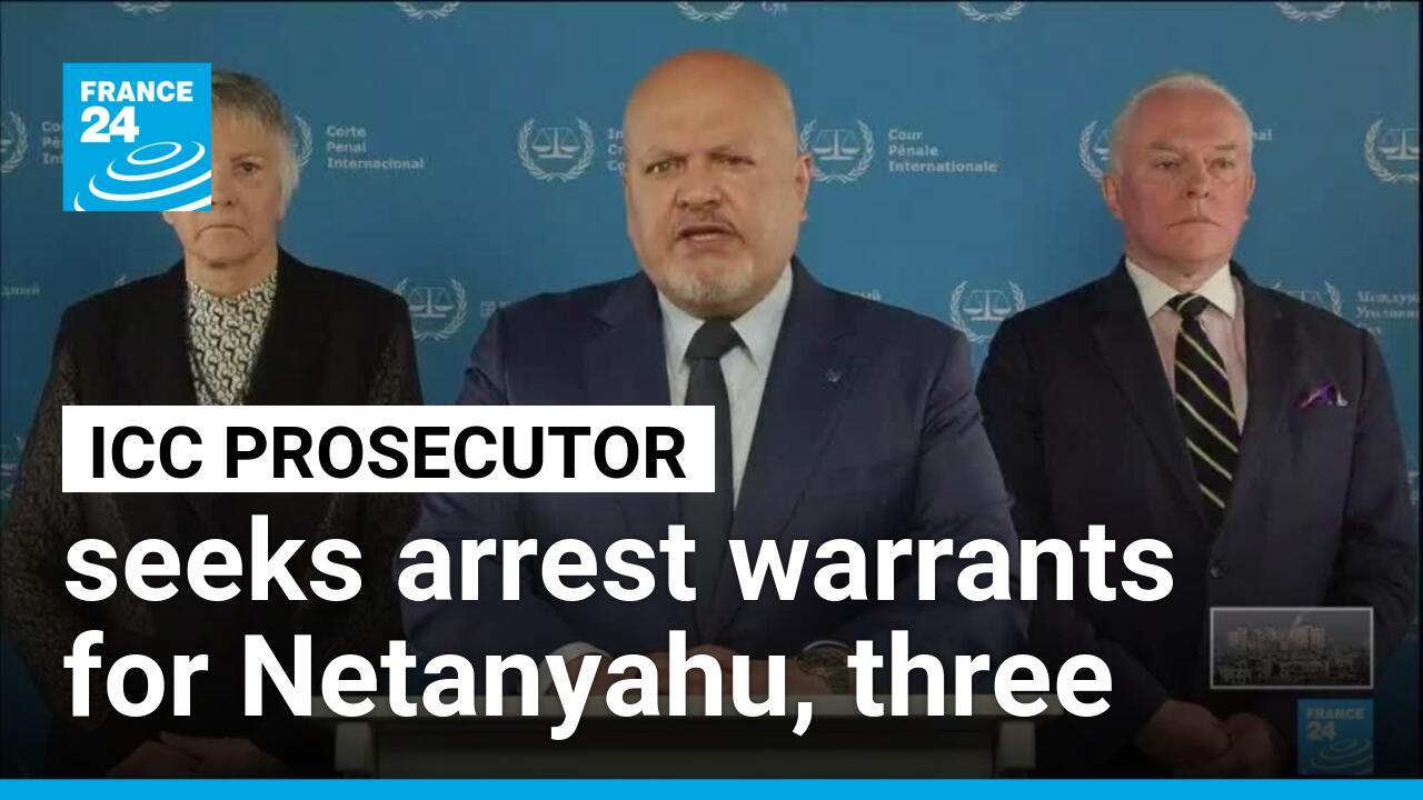 ICC prosecutor seeks arrest warrants for Netanyahu and three Hamas leaders - France 24